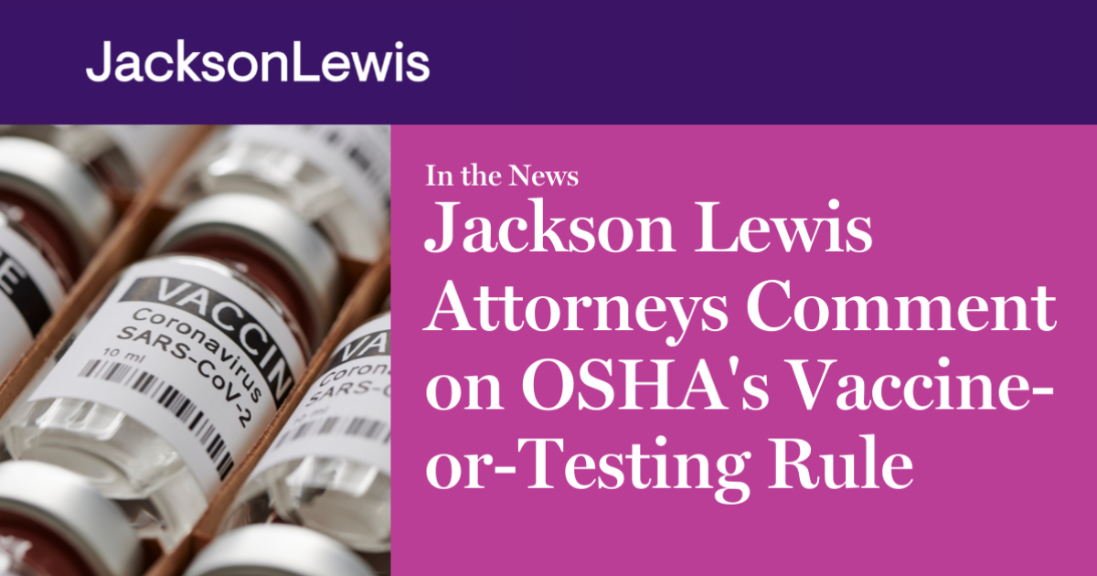 Jackson Lewis Attorneys Comment on OSHA's Vaccine-or-Testing Rule ... Jackson Lewis Attorneys Comment on OSHA's Vaccine-or-Testing Rule ...